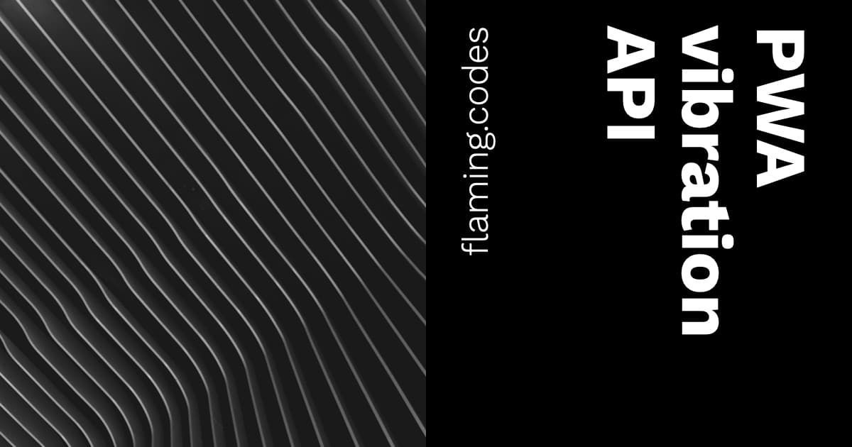 How to use the vibration API in your PWA | flaming.codes