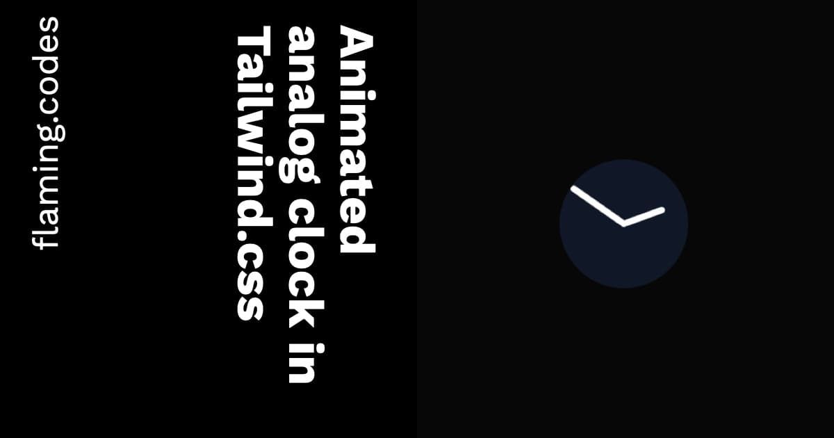 Implementing a simple animated analog clock in Tailwind.css | flaming.codes